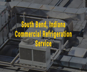 South Bend, Indiana - Commercial Refrigeration Service
